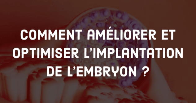 Comment améliorer et optimiser l’implantation de l’embryon ? • Fiv.fr