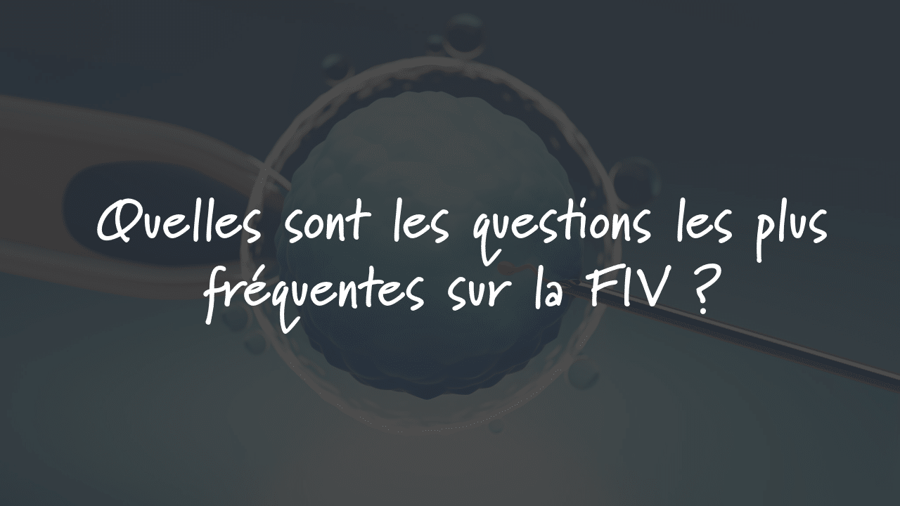 Quelles sont les questions les plus fréquentes sur la FIV ? • Fiv.fr