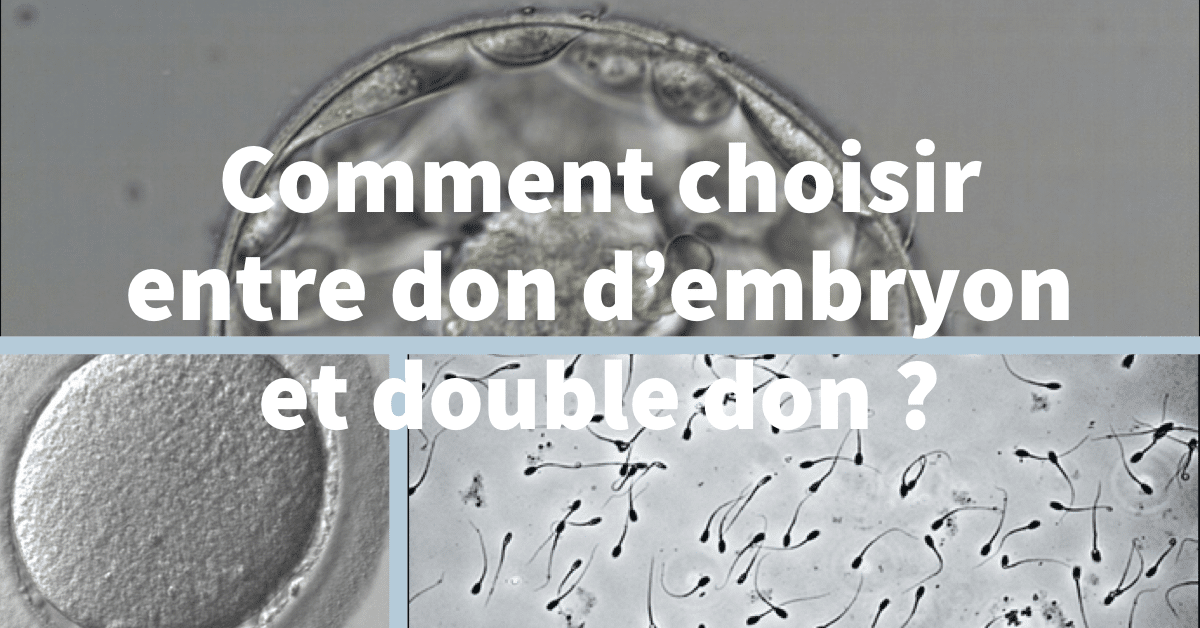 Comment choisir entre don d'embryon et double don ? • Fiv.fr